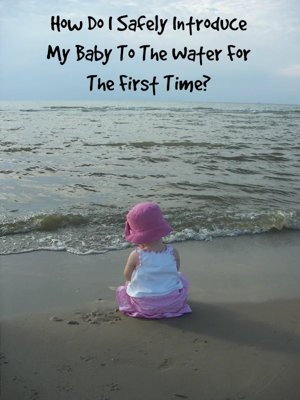 How To Safely Introduce Your Baby To The Water