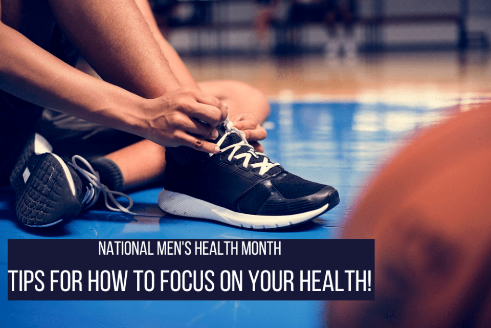 Men's Health Month - Tips for How to Focus on Your Health