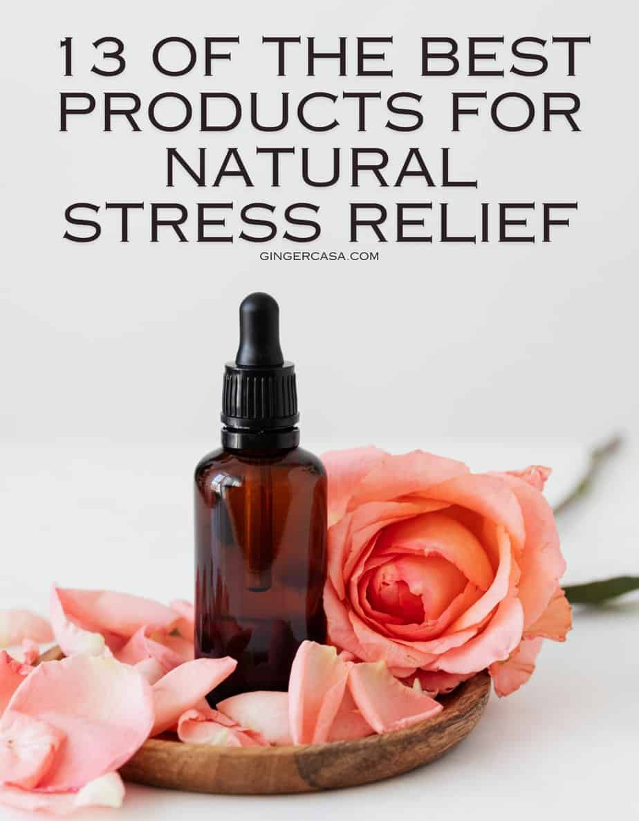 13 of the Best Products for Natural Stress Relief - Ginger Casa