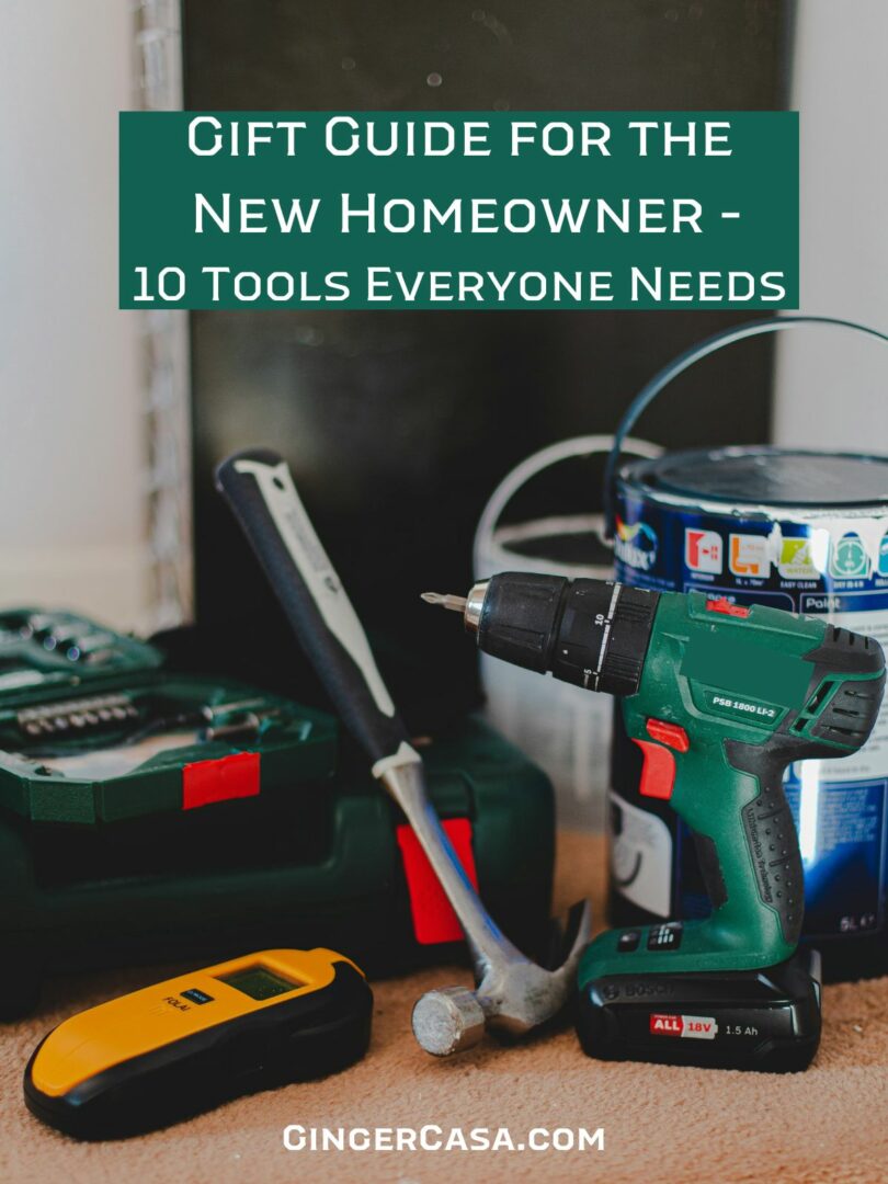 Gift Guide for the New Homeowner - 10 Tools Everyone Needs - Ginger Casa